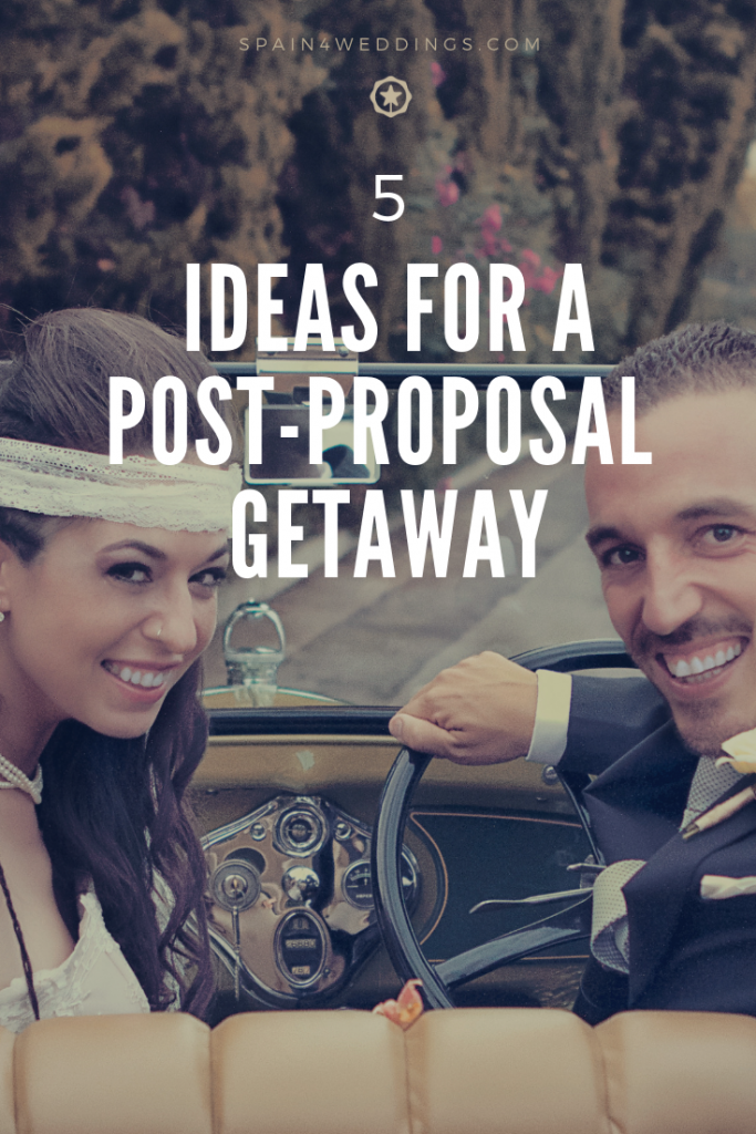 5 IDEAS FOR A POST-PROPOSAL GETAWAY - Spain4Weddings